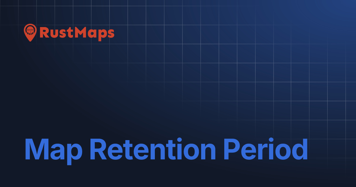 Map Retention Period | RustMaps