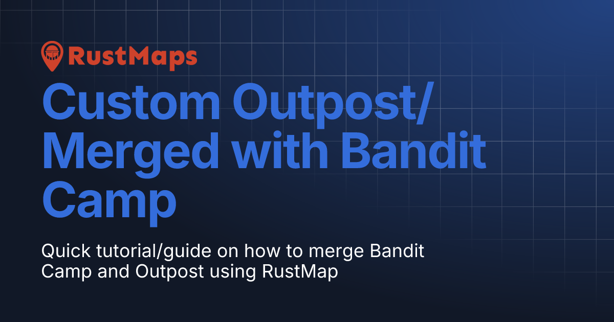 Custom Outpost/Merged with Bandit Camp | RustMaps